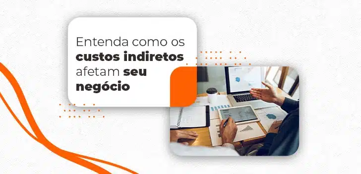 Custos Indiretos: O Que São E Diferenças Com Custos Diretos